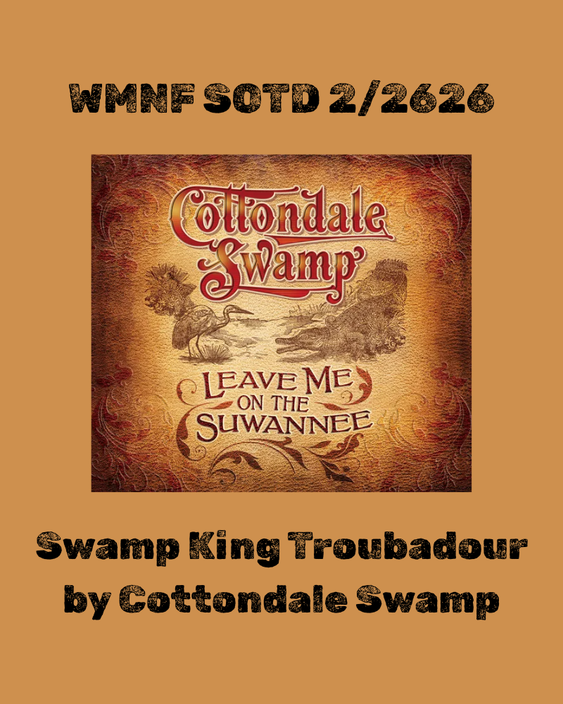 SOTD 2/26/26: Swamp King Troubadour by Cottondale Swamp - WMNF 88.5 FM